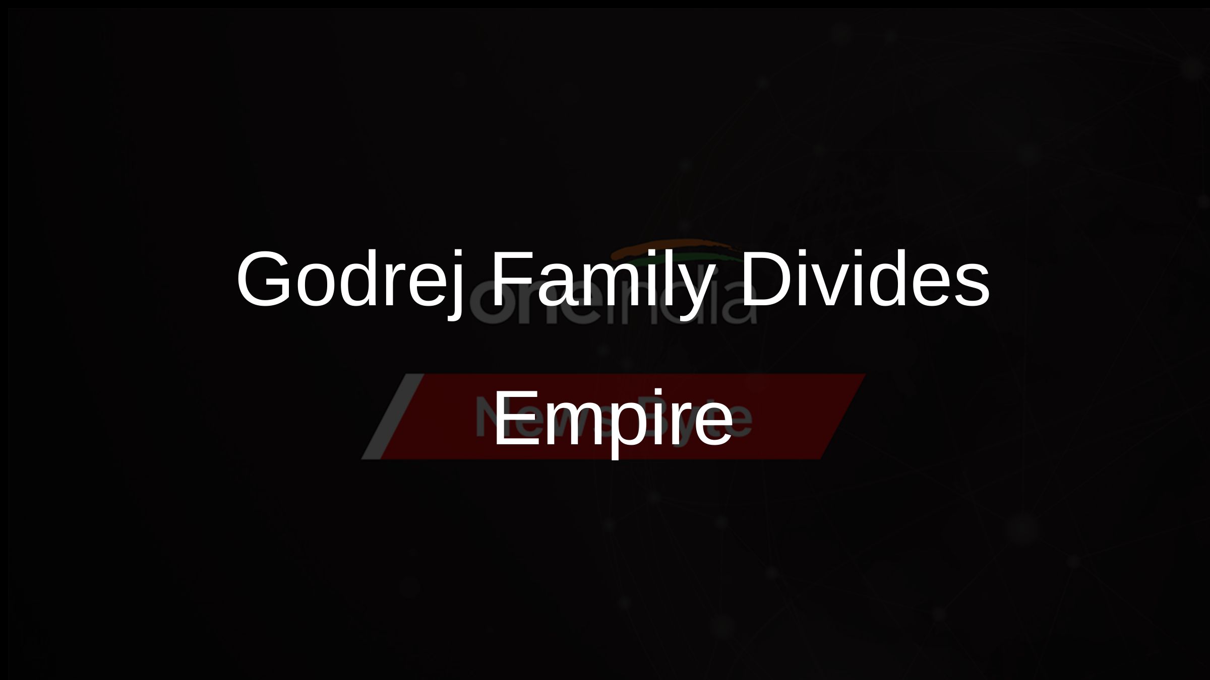 Godrej Split After 127 Years - West Bengal